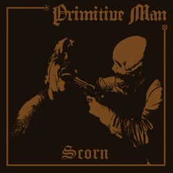 Primitive Man – Scorn (Relapse) - Greek Rebels