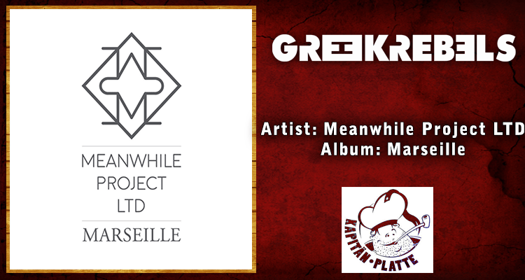 Meanwhile Project Ltd. – Marseille (Kapitän Platte) - Greek Rebels