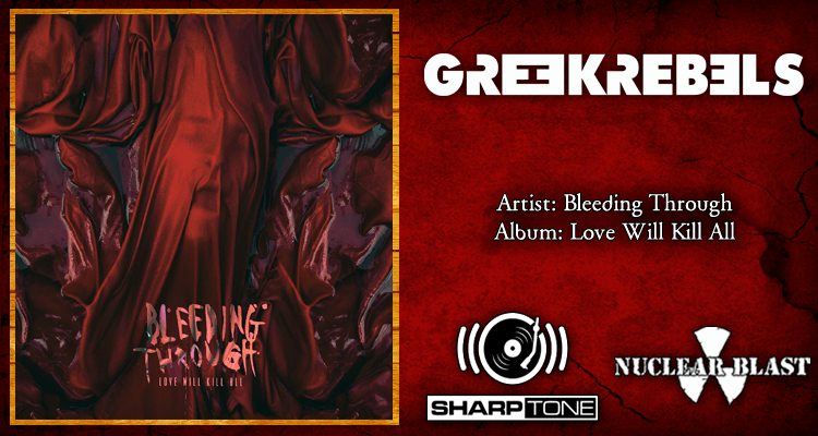 Bleeding Through - Love Will Kill All (SharpTone/Nuclear Blast) - Greek Rebels