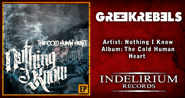 Nothing I Know - The Cold Human Heart [EP] (Indelirium) - Greek Rebels