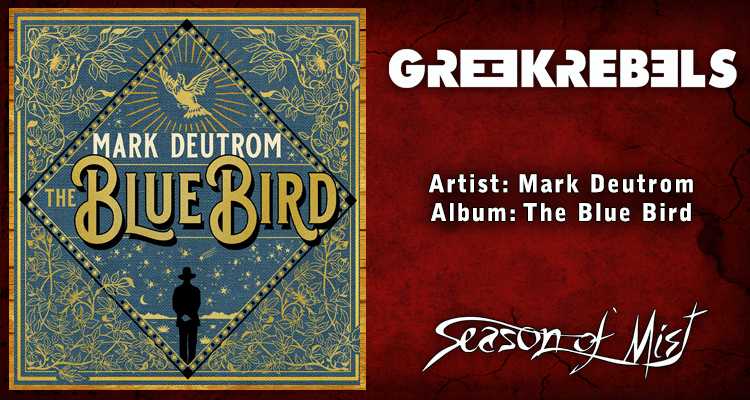 Mark Deutrom – The Blue Bird (Season Of Mist) - Greek Rebels