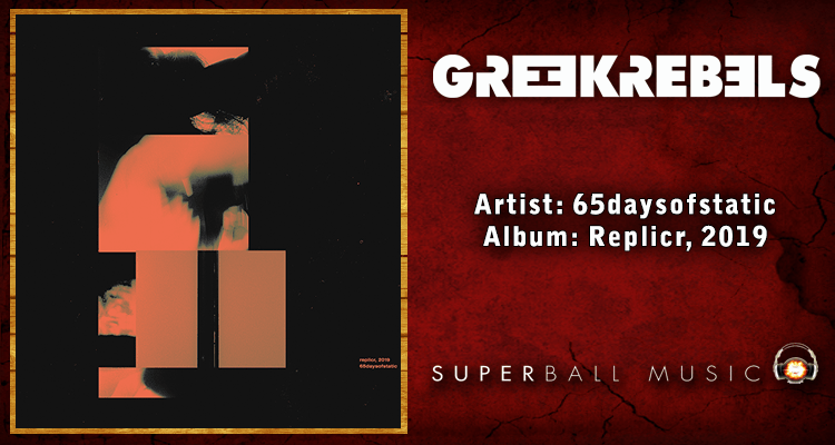 65daysofstatic – Replicr, 2019 (Superball Music) - Greek Rebels