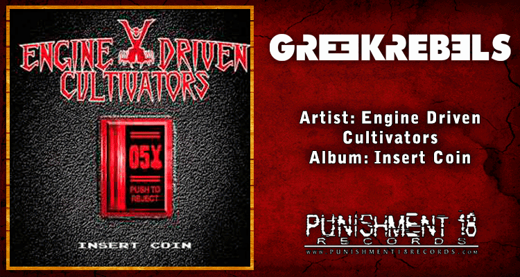 Engine Driven Cultivators – Insert Coin (Punishment 18) - Greek Rebels
