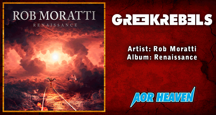 Rob Moratti – Renaissance (AOR Heaven) - Greek Rebels