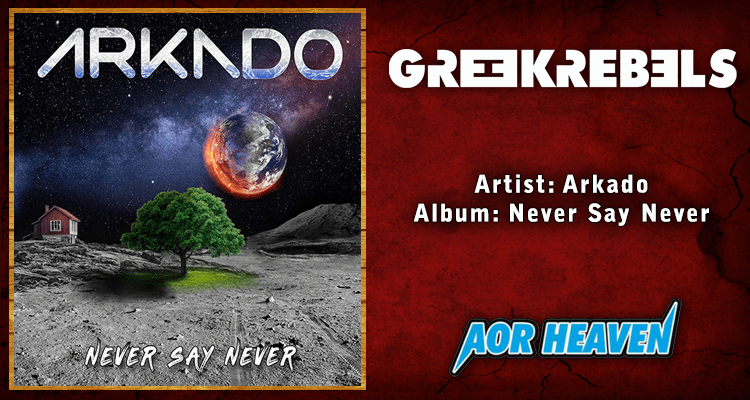 Arkado – Never Say Never (AOR Heaven) - Greek Rebels