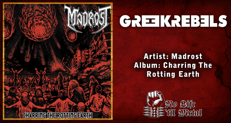 Madrost – Charring The Rotting Earth (No Life Til Metal) - Greek Rebels