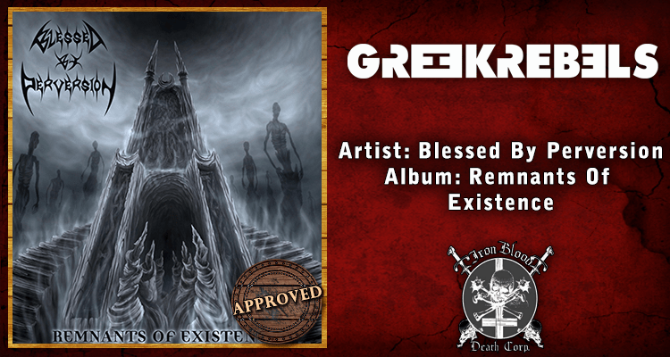 Blessed By Perversion – Remnants Of Existence (Iron, Blood And Death Corp.) - Greek Rebels