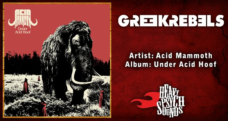 Acid Mammoth – Under Acid Hoof (Heavy Psych Sounds) - Greek Rebels